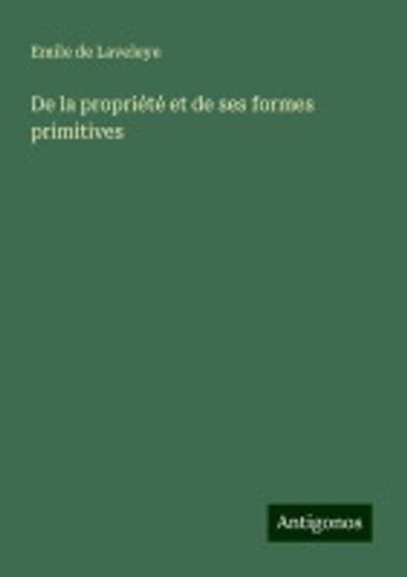 De la propriete et de ses formes primitives | Laveleye, Emile De - 교보문고