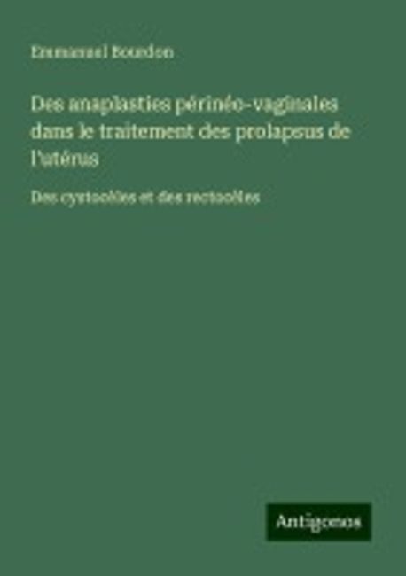 Des anaplasties perineo-vaginales dans le traitement des prolapsus de l'uterus | Bourdon ...