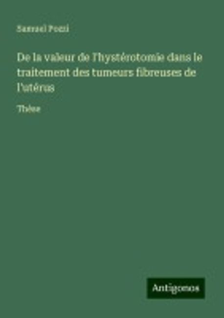 De la valeur de l'hysterotomie dans le traitement des tumeurs fibreuses ...
