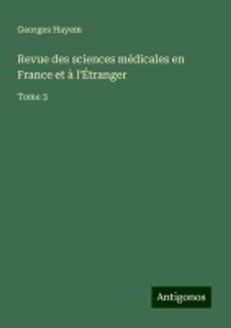 Revue des sciences medicales en France et a l'Etranger | Hayem, Georges ...