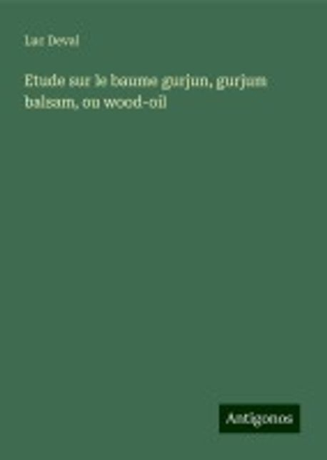 Etude sur le baume gurjun, gurjum balsam, ou wood-oil | Deval, Luc - 교보문고