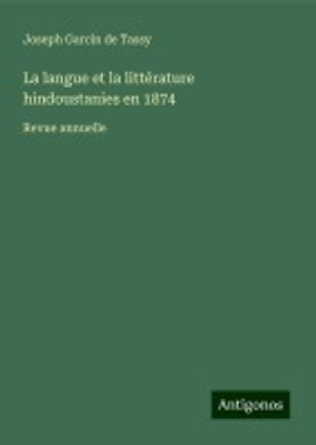 La langue et la litterature hindoustanies en 1874 | Garcin de Tassy ...