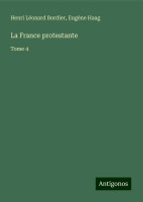 La France protestante | Bordier, Henri Leonard - 교보문고