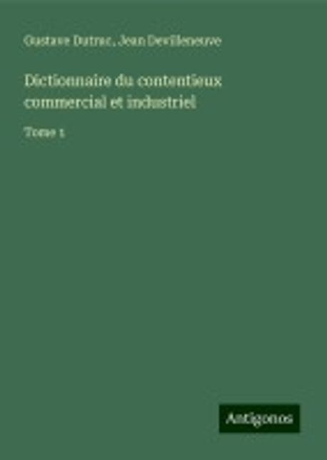 Dictionnaire du contentieux commercial et industriel | Dutruc, Gustave ...