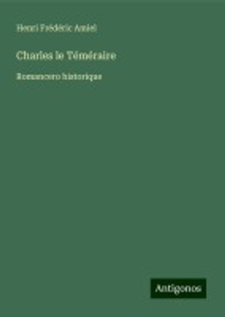 Charles le Temeraire | Amiel, Henri Frederic - 교보문고