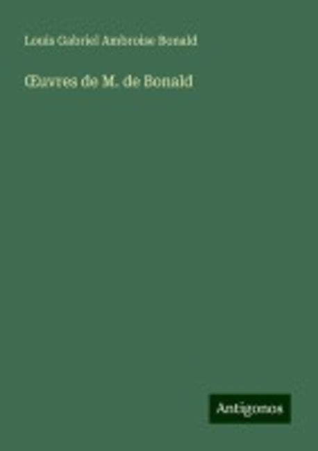 ?uvres de M. de Bonald | Bonald, Louis Gabriel Ambroise - 교보문고