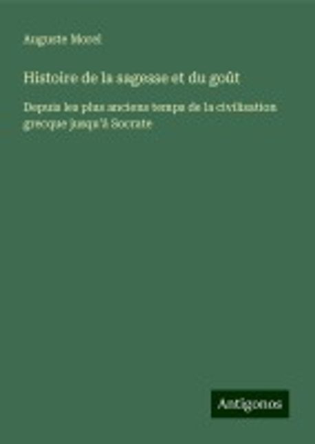 Histoire de la sagesse et du gout | Morel, Auguste - 교보문고