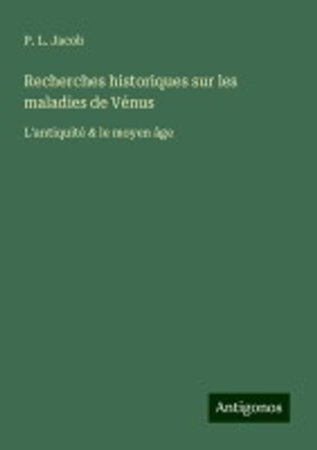 Recherches historiques sur les maladies de Venus | Jacob, P. L. - 교보문고