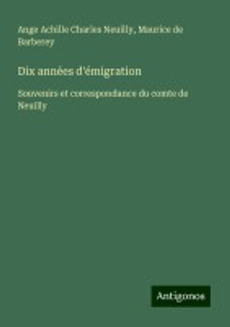 Dix annees d'emigration | Neuilly, Ange Achille Charles - 교보문고