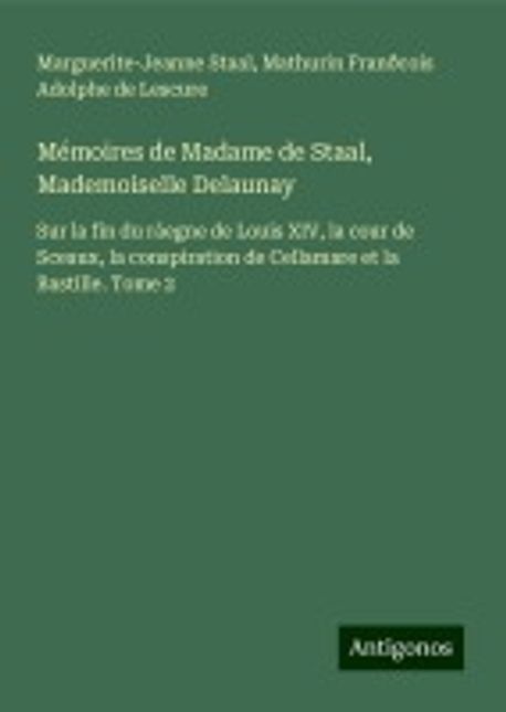Memoires de Madame de Staal, Mademoiselle Delaunay | Staal, Marguerite ...