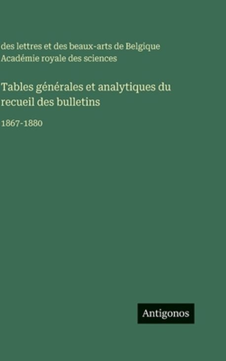 Tables generales et analytiques du recueil des bulletins | Academie ...