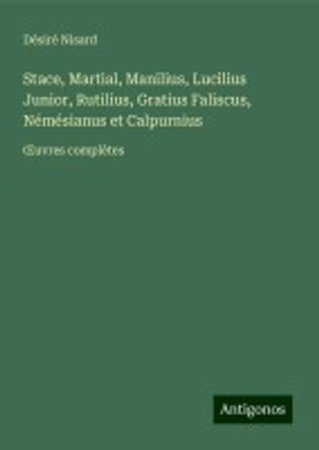 Stace, Martial, Manilius, Lucilius Junior, Rutilius, Gratius Faliscus ...