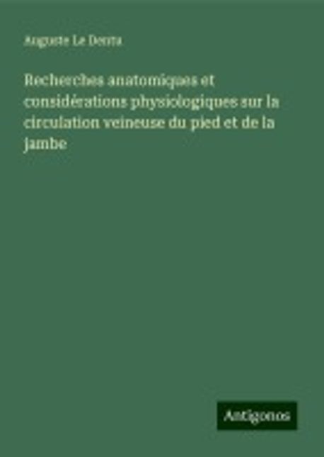 Recherches anatomiques et considerations physiologiques sur la circulation veineuse du pied et ...