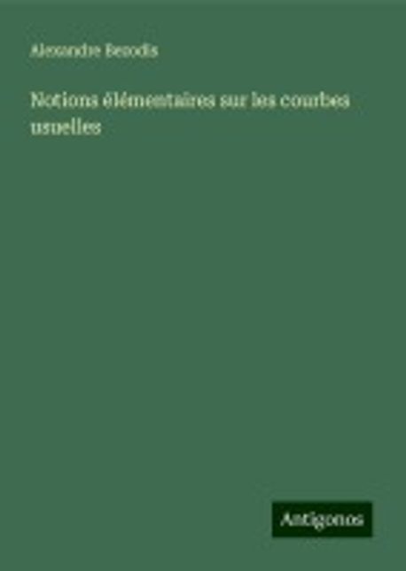 Notions elementaires sur les courbes usuelles | Bezodis, Alexandre - 교보문고