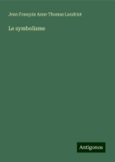 Le symbolisme | Landriot, Jean Francois Anne Thomas - 교보문고