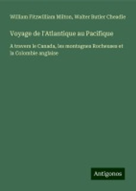 Voyage de l'Atlantique au Pacifique | Milton, William Fitzwilliam - 교보문고