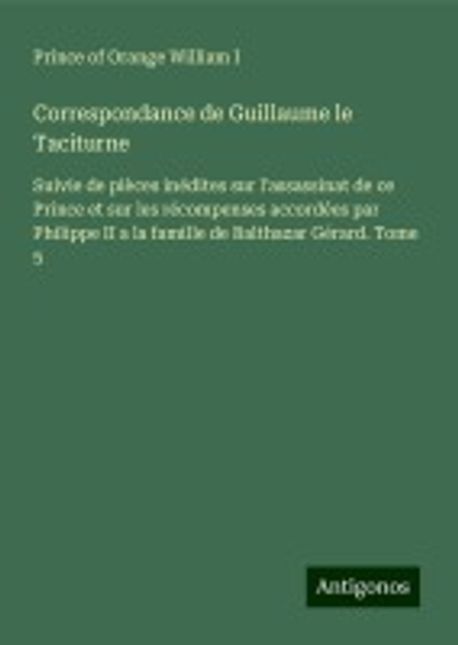 Correspondance de Guillaume le Taciturne | William I, Prince of Orange ...