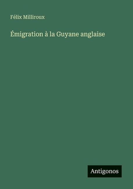 Emigration a la Guyane anglaise | Milliroux, Felix - 교보문고