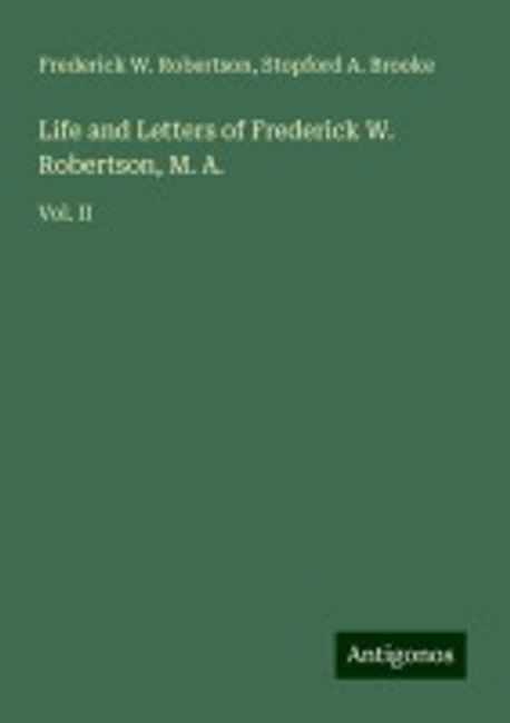 Life and Letters of Frederick W. Robertson, M. A. | Robertson ...