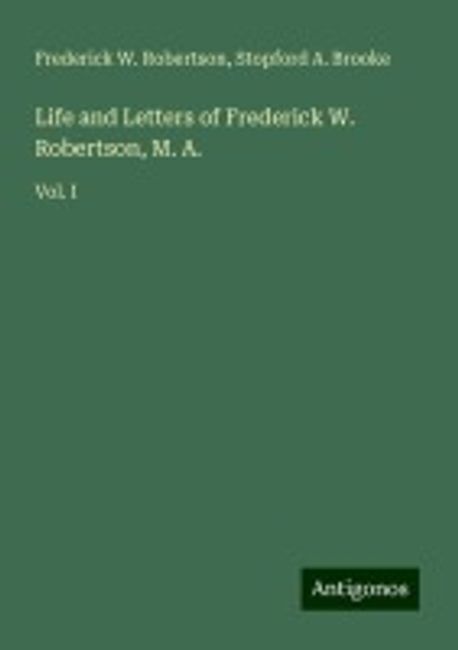 Life and Letters of Frederick W. Robertson, M. A. | Robertson ...