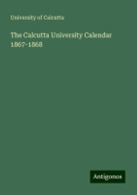The Calcutta University Calendar 1867-1868 | University of Calcutta - 교보문고
