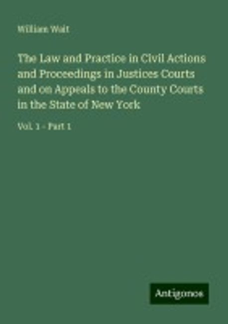 The Law and Practice in Civil Actions and Proceedings in Justices ...