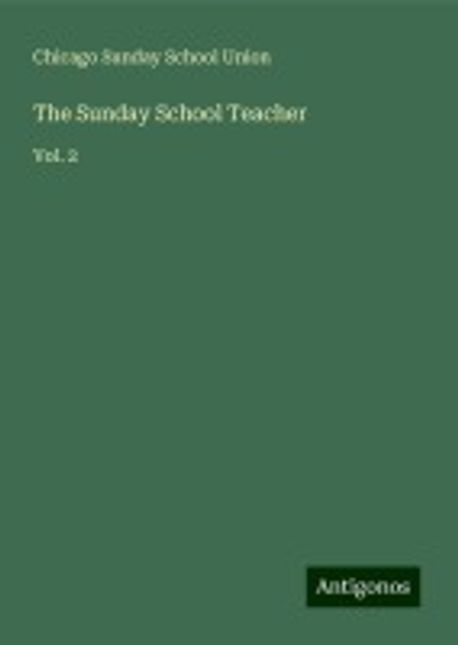 The Sunday School Teacher | Chicago Sunday School Union - 교보문고