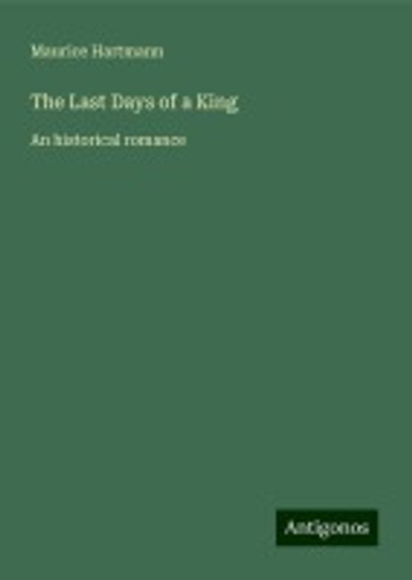 The Last Days of a King | Hartmann, Maurice - 교보문고