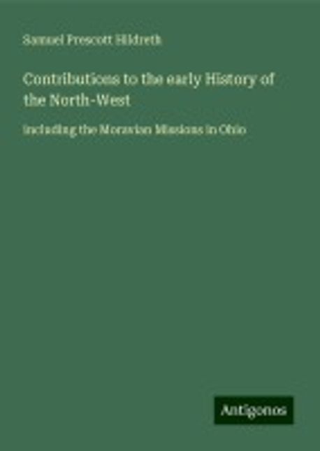Contributions to the early History of the North-West | Hildreth, Samuel ...