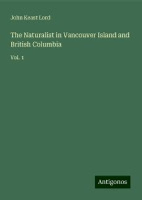 The Naturalist in Vancouver Island and British Columbia | Lord, John ...