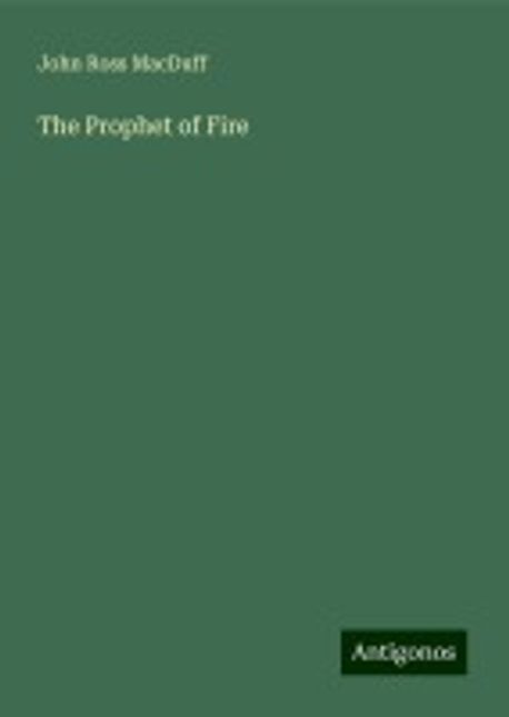 The Prophet of Fire | Macduff, John Ross - 교보문고