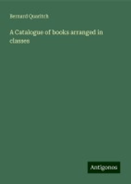 A Catalogue of books arranged in classes | Quaritch, Bernard - 교보문고