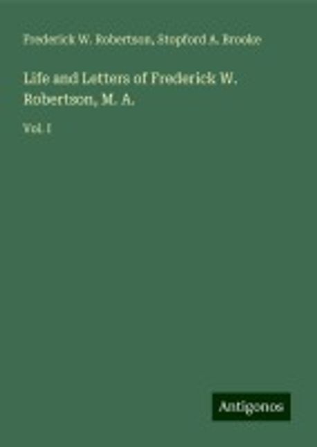 Life and Letters of Frederick W. Robertson, M. A. | Robertson ...
