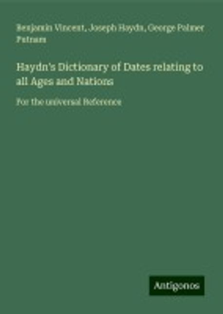 Haydn's Dictionary of Dates relating to all Ages and Nations | Vincent ...