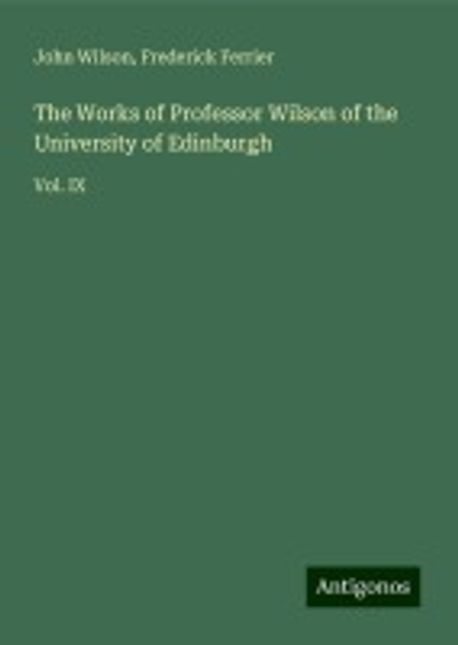 The Works of Professor Wilson of the University of Edinburgh | Wilson ...
