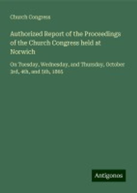 Authorized Report of the Proceedings of the Church Congress held at ...