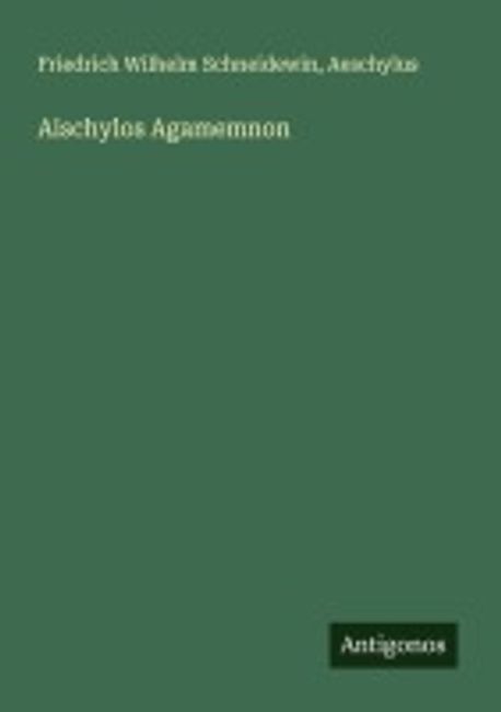Aischylos Agamemnon | Schneidewin, Friedrich Wilhelm - 교보문고