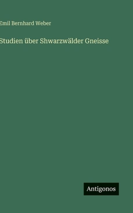 Studien ueber Shwarzwaelder Gneisse | Weber, Emil Bernhard - 교보문고