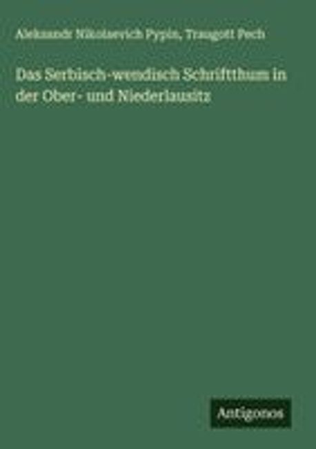 Das Serbisch-wendisch Schriftthum in der Ober- und Niederlausitz ...