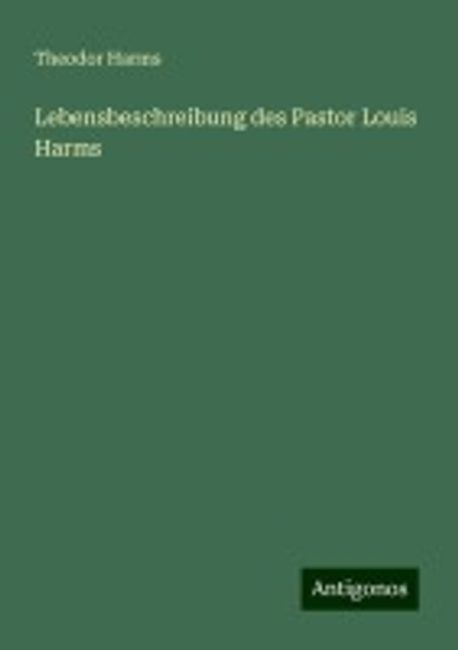 Lebensbeschreibung des Pastor Louis Harms | Harms, Theodor - 교보문고