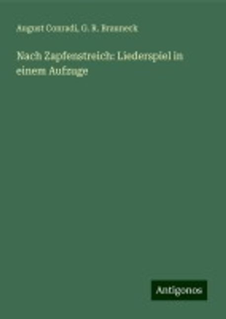 Nach Zapfenstreich: Liederspiel in einem Aufzuge | Conradi, August - 교보문고