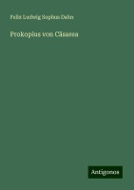 Prokopius von Caesarea | Dahn, Felix Ludwig Sophus - 교보문고