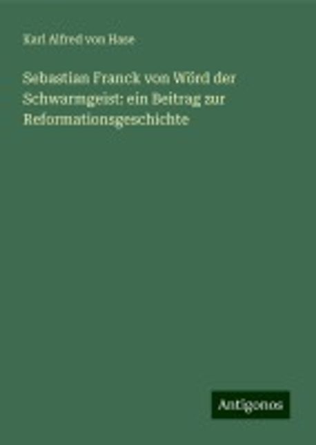 Sebastian Franck von Woerd der Schwarmgeist: ein Beitrag zur ...