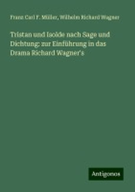 Tristan und Isolde nach Sage und Dichtung: zur Einfuehrung in das Drama ...