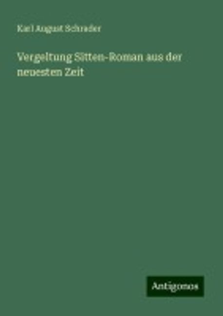 Vergeltung Sitten-Roman aus der neuesten Zeit | Schrader, Karl August ...