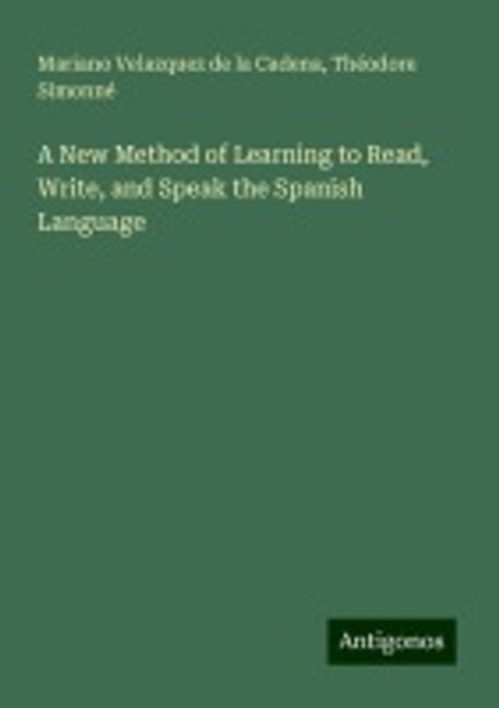 A New Method of Learning to Read, Write, and Speak the Spanish Language | Cadena, Mariano ...