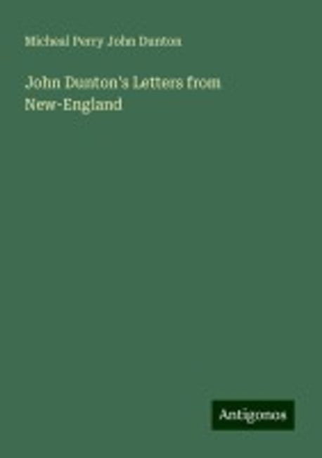 John Dunton's Letters from New-England | John Dunton, Micheal Perry - 교보문고