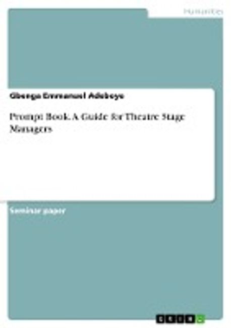 Prompt Book. A Guide for Theatre Stage Managers | Adeboye, Gbenga ...