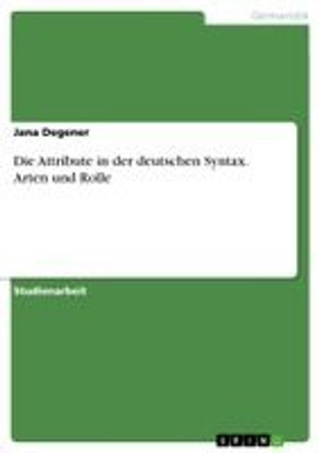 Die Attribute in der deutschen Syntax. Arten und Rolle | Degener, Jana ...