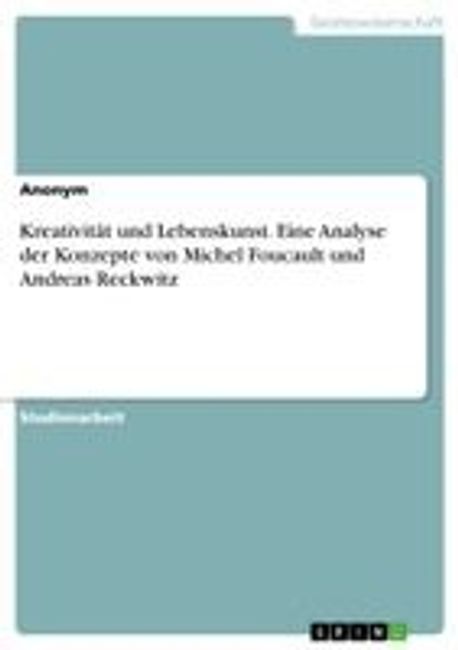 Kreativitaet und Lebenskunst. Eine Analyse der Konzepte von Michel ...